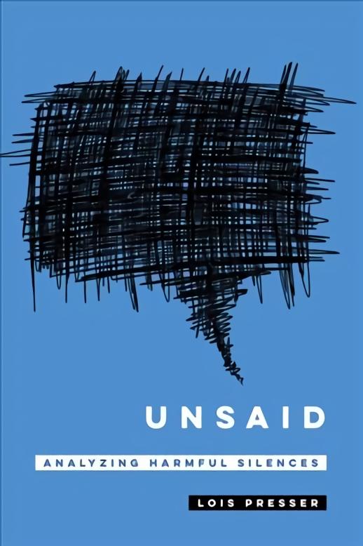 University of California Press Unsaid: Analyzing Harmful Silences ...