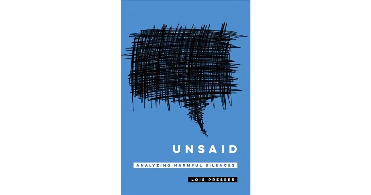 University of California Press Unsaid: Analyzing Harmful Silences ...