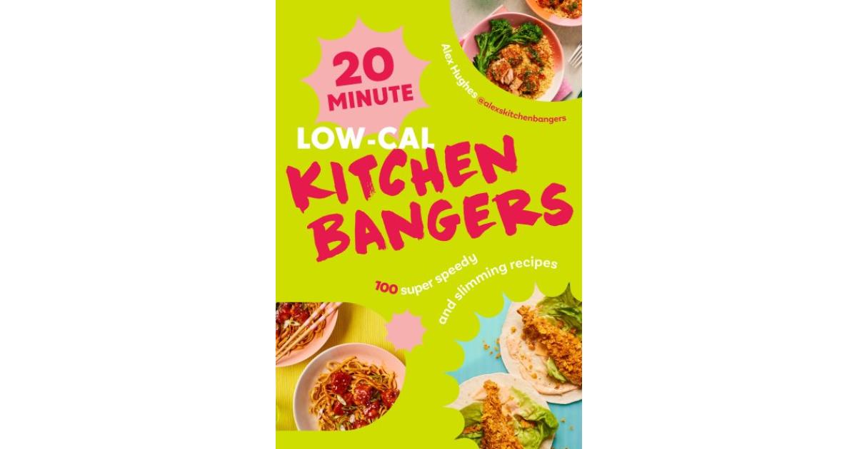 Ebury Publishing 20-Minute Low-Cal Kitchen Bangers: 100 super speedy ...