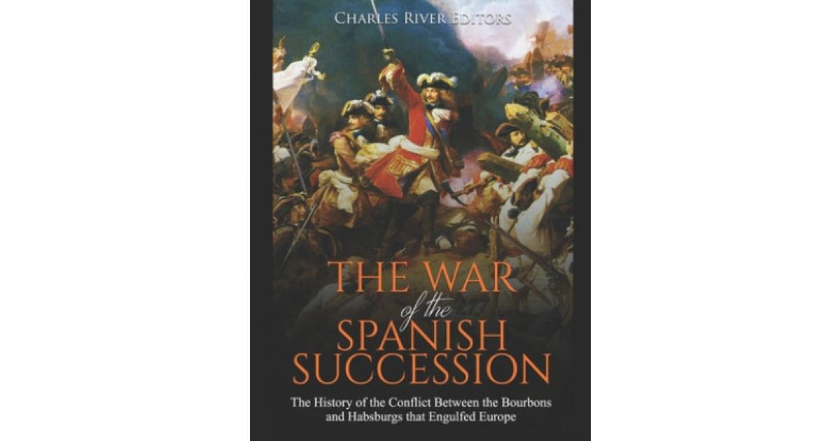 Independently Published The War of the Spanish Succession: The History ...