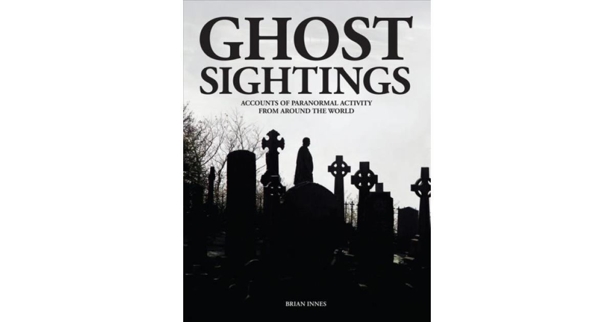 Amber Books Ltd Ghost Sightings: Accounts of Paranormal Activity from ...